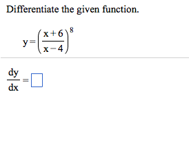 Solved Differentiate the function. y = (x + 6 / x - 4)8 dy | Chegg.com