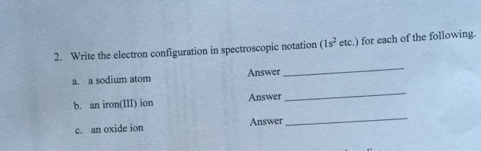 Solved Write the electron configuration in spectroscopic | Chegg.com