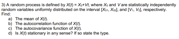 Solved 3) A random process is defined by X(t)-Xot+Vt, where | Chegg.com