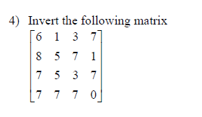 Solved Invert the following matrix [6 1 3 7 8 5 7 1 7 5 3 | Chegg.com