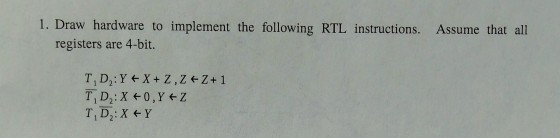 Solved 1. Draw hardware to implement the following RTL | Chegg.com