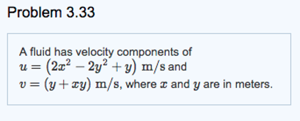 Solved A fluid has velocity components of u=(2x2?2y2+y)m/s | Chegg.com