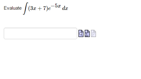 Solved Evaluate integral (3x +7) e^-5x dx | Chegg.com