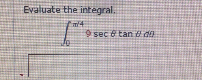 Solved Evaluate the integral. 9 sec tan 6 do | Chegg.com