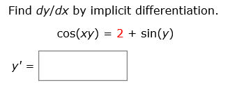 Solved Find dy/dx by implicit differentiation. cos(xy) = 2 + | Chegg.com