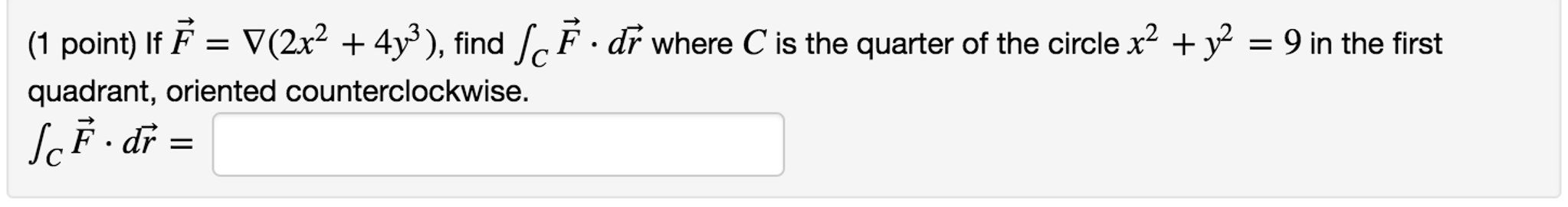 Solved If F? =?(2x2+4y3)F?=?(2x2+4y3), find ?CF? ?dr? | Chegg.com Solved If F? =?(2x2+4y3)F?=?(2x2+4y3), find ?CF? ?dr? | Chegg.com