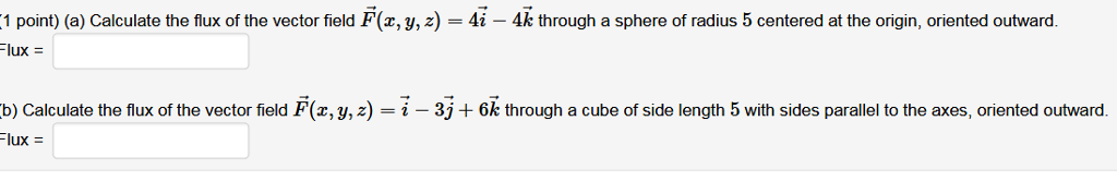 Solved 1 point) (a) Calculate the flux of the vector field | Chegg.com