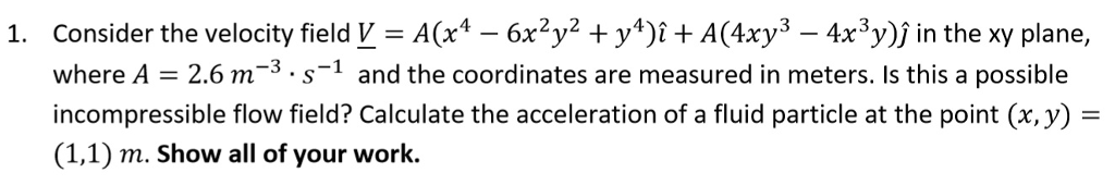 Solved Consider the velocity field V = A(x^4 - 6x^2y^2 + | Chegg.com
