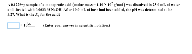 Solved A 0.1276-g sample of a monoprotic acid (mola mass | Chegg.com
