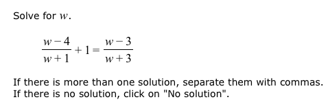 Solved Solve for w. w - 4/w + 1 + 1 = w - 3/w + 3 If there | Chegg.com