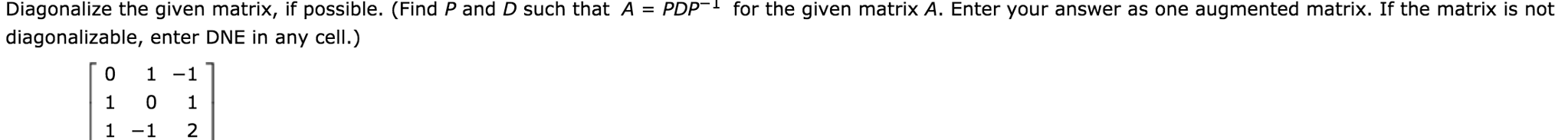 Solved Diagonalize the given matrix, if possible. (Find P | Chegg.com