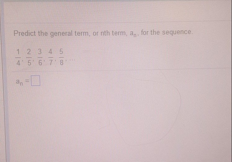 Solved Predict the general term, or nth term, an for the | Chegg.com