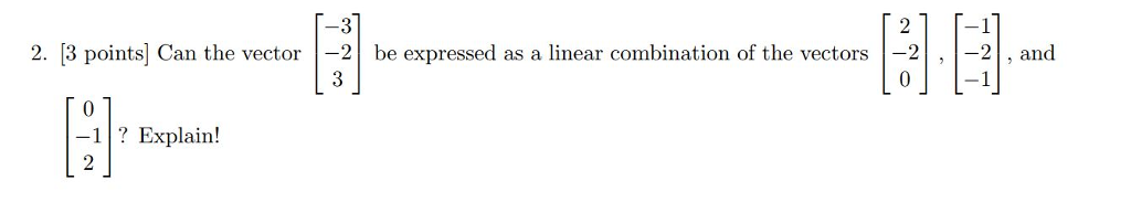 Solved Can the vector [- 3 - 2 3] be expressed as a linear | Chegg.com