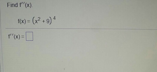 Solved Find f'"(x) f(x)=(x2 + 9) 4 | Chegg.com