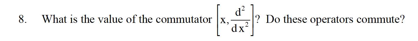 Solved What is the value of the commutator [x, d^2/dx^2]? Do | Chegg.com