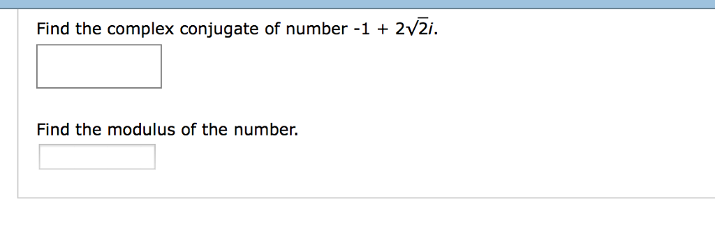 Solved Find the complex conjugate of number -1 + 2?2i. Find | Chegg.com