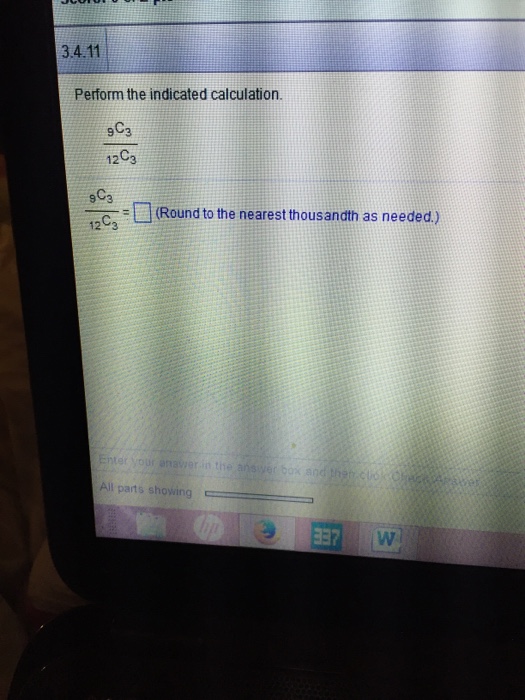 Solved Perform the indicated calculation. 9^C_3/12^C_3 | Chegg.com