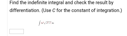 Solved Find the indefinite integral and check the result by | Chegg.com