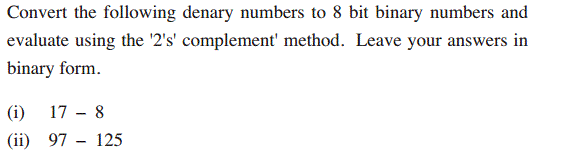 Solved Convert the following denary numbers to 8 bit binary | Chegg.com Solved Convert the following denary numbers to 8 bit binary | Chegg.com