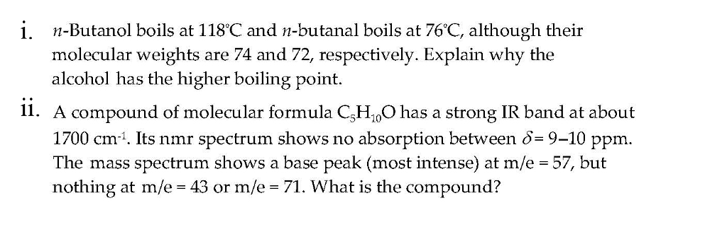 Solved i. n-Butanol boils at 118 degree C and n-butanal | Chegg.com