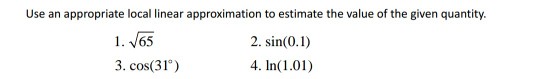 Solved Use an appropriate local linear approximation to | Chegg.com Solved Use an appropriate local linear approximation to | Chegg.com