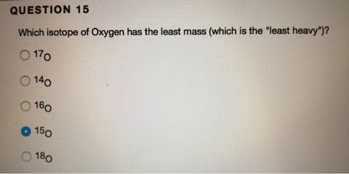 Solved QUESTION 16 What is the difference between 18o and | Chegg.com