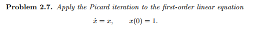 Solved Problem 2.7. Apply the Picard iteration to the | Chegg.com
