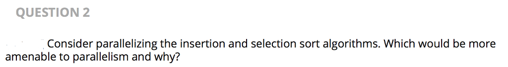 Solved Consider parallelizing the insertion and selection | Chegg.com