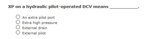 Solved XP on a hydraulic pilot-operated DCV means_. O An | Chegg.com