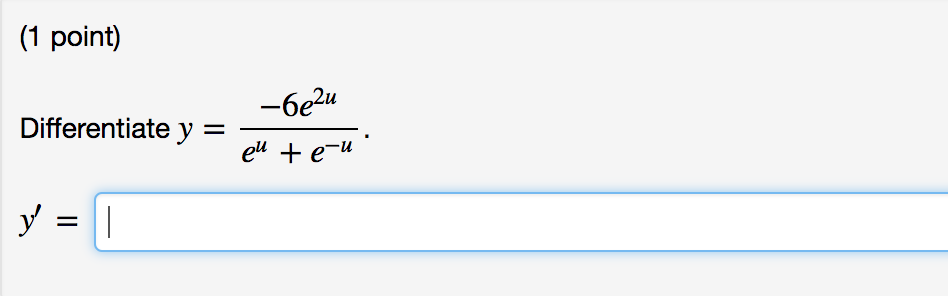 Solved Differentiate y = -6e^2u/e^u + e^-u. y' = | Chegg.com