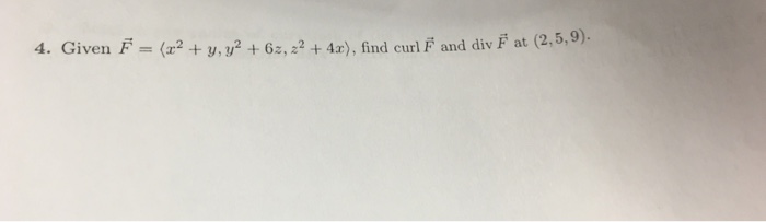 Solved Given F= , find the curl F and | Chegg.com