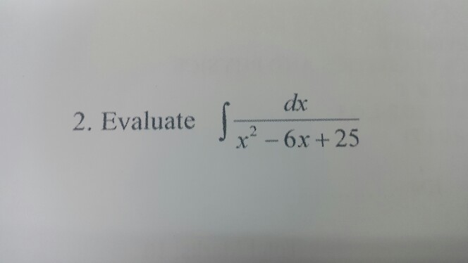 Solved Evaluate integral dx/x^2 - 6x + 25 | Chegg.com