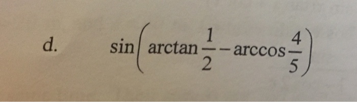Solved sin(arctan 1/2 - arccos 4/5) | Chegg.com