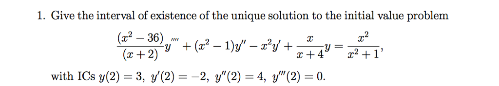 Solved 1. Give the interval of existence of the unique | Chegg.com