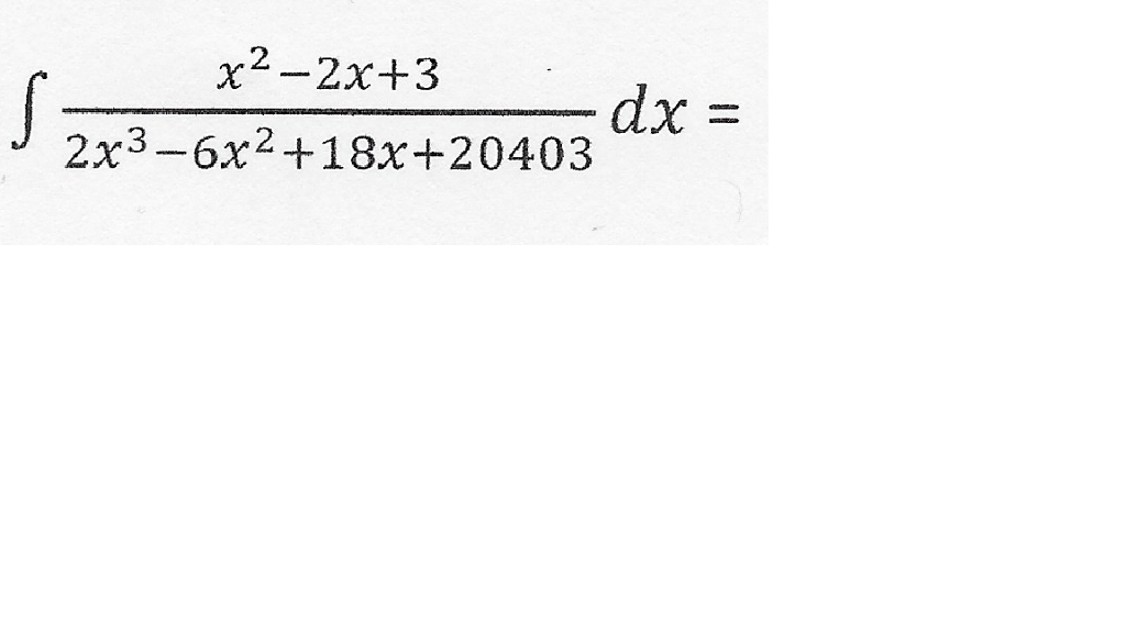 Solved Integral x^2 - 2x + 3/2x^3 - 6x + 18x + 20403 dx = | Chegg.com