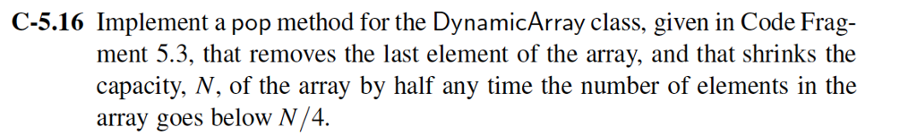 C-5.16 Implement a pop method for the DynamicArray | Chegg.com