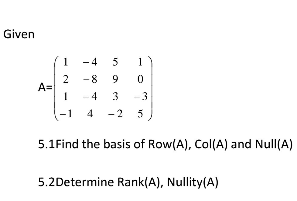 Solved Given 1-4 5 1 2 -8 9 0 1-43-3 -1 4-2 5 5.1Find the | Chegg.com