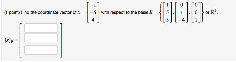 Solved Find the coordinate vector of x = [-1 -5 4] with | Chegg.com