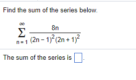 Solved Find the sum of the series below. n = 1 (2n-1 )2(2n + | Chegg.com