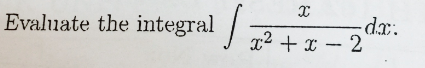 Solved Evaluate the integral x/x^2+x-2*dx. | Chegg.com