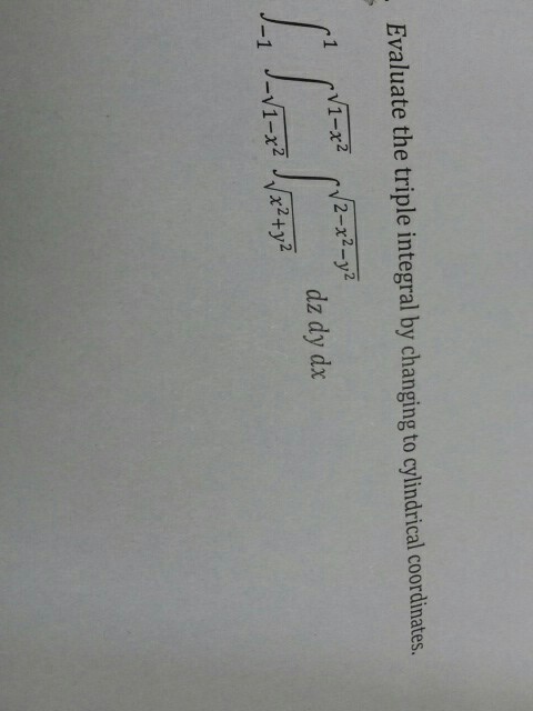 Solved Evaluate the triple integral by changing to | Chegg.com