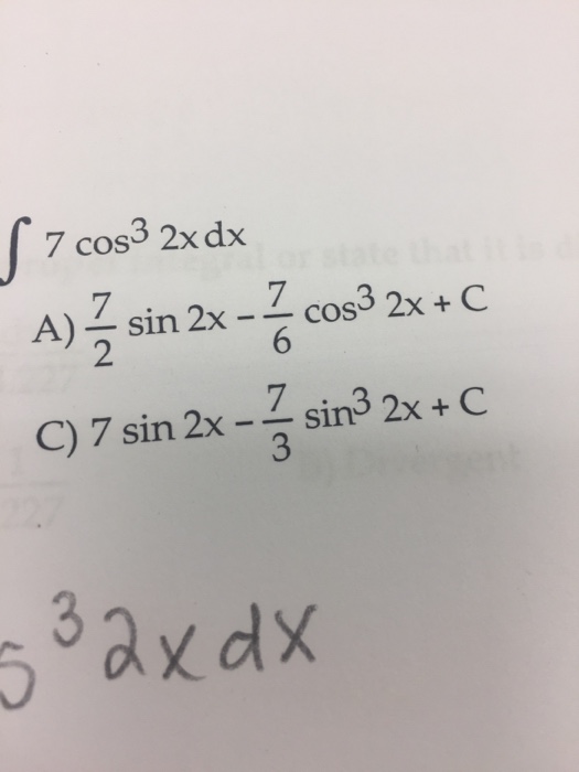 Solved Integral 7 cos^3 2x dx 7/2 sin 2x - 7/6 cos^3 2x + C | Chegg.com
