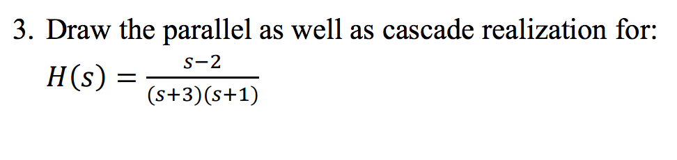 Solved Draw the parallel as well as cascade realization for: | Chegg.com