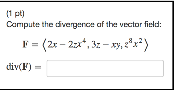 Solved Compute the divergence of the vector field: F = | Chegg.com