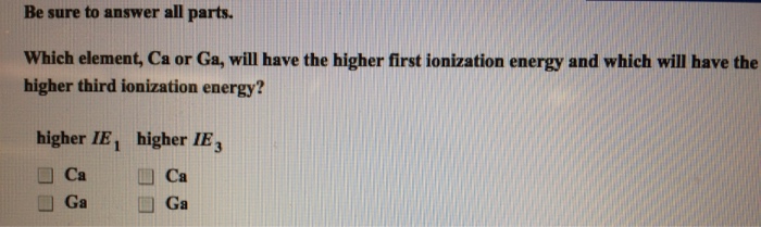 Solved Which element Ca or Ga, will have the higher first | Chegg.com