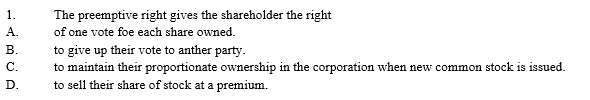 Solved 1. The preemptive right gives the shareholder the | Chegg.com