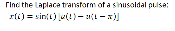 Solved Find the Laplace transform of a sinusoidal pulse: | Chegg.com