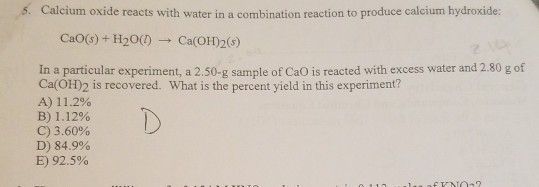 Solved Calcium oxide reacts with water in a combination | Chegg.com