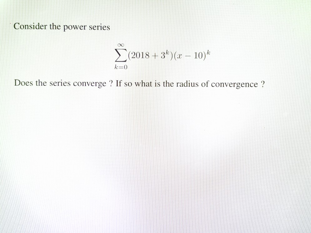 Solved Consider the power series CO ?(2018 +3k)(z-10)" k=0 | Chegg.com