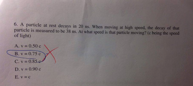 Solved A particle at rest decays in 20 ns. When moving at | Chegg.com